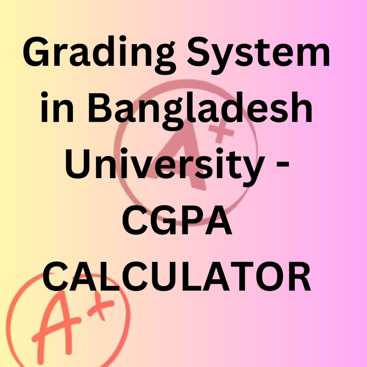 Grading System in Bangladesh University - CGPA CALCULATOR - CGPA CALCULATOR